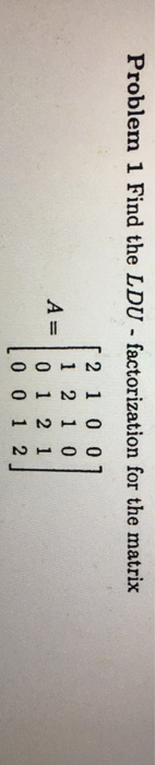 Solved Problem 1 Find The Ldu Factorization For The Matrix 6729