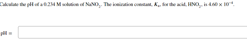 Solved Calculate the pH of a 0.234M solution of NaNO2. The | Chegg.com