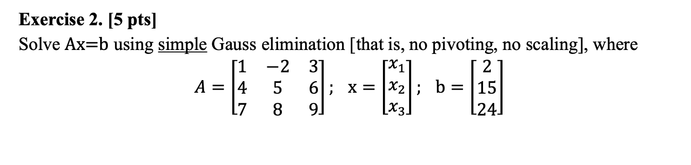 Solved Exercise 2. [5 pts] Solve Ax=b using simple Gauss | Chegg.com