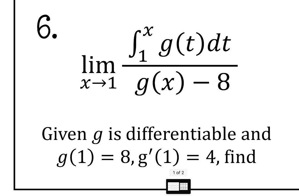 Solved 6. limx→1g(x)−8∫1xg(t)dt Given g is differentiable | Chegg.com