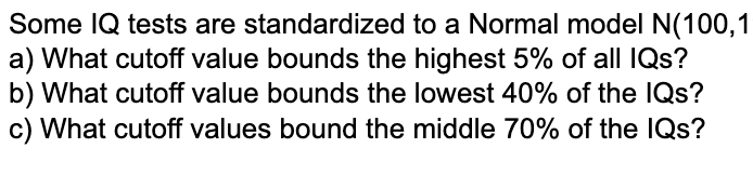 Solved Some IQ tests are standardized to a Normal model a) | Chegg.com