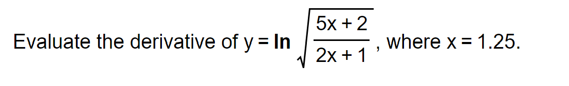 Solved Evaluate the derivative of y=ln2x+15x+2, where | Chegg.com