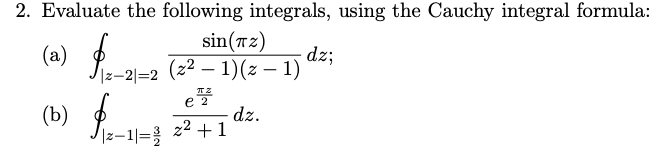 Solved 2. Evaluate the following integrals, using the Cauchy | Chegg.com