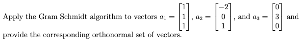 Solved [-27 0, and a3 = Apply the Gram Schmidt algorithm to | Chegg.com
