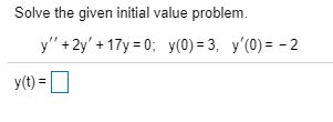 Solved Solve the given initial value problem. y" +2y' +17y = | Chegg.com