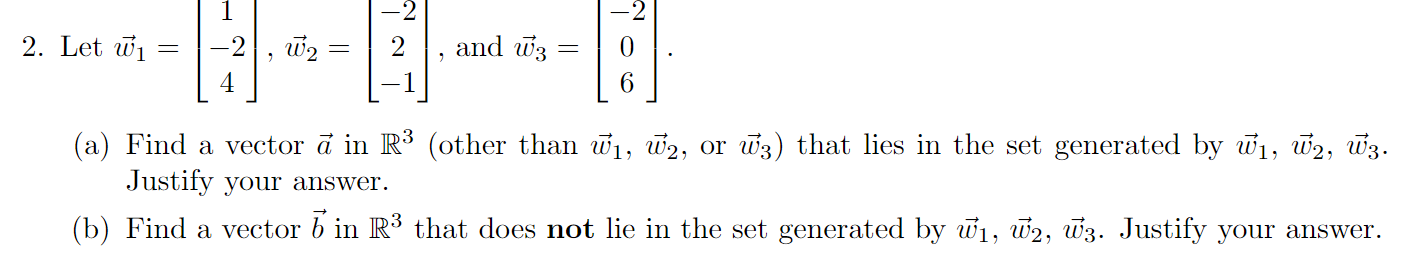 Solved 2. Let w1=⎣⎡1−24⎦⎤,w2=⎣⎡−22−1⎦⎤, and w3=⎣⎡−206⎦⎤. (a) | Chegg.com