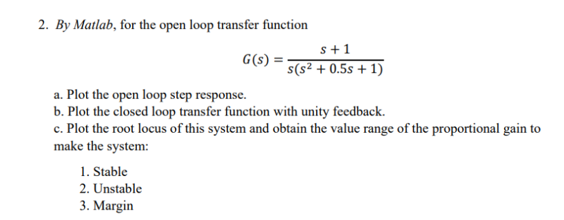 Solved 2. By Matlab, for the open loop transfer function s+1 | Chegg.com
