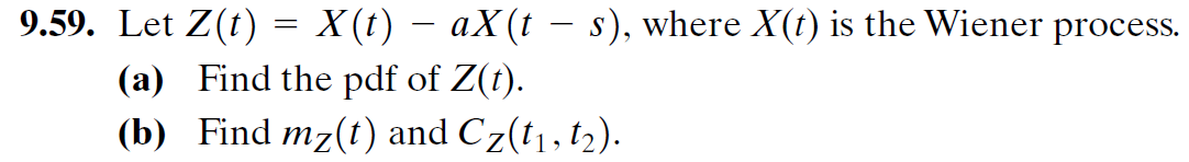 Solved 9.59. Let Z(t)=X(t)−aX(t−s), where X(t) is the Wiener | Chegg.com