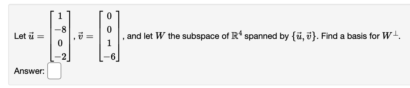 Solved Let u=⎣⎡1−80−2⎦⎤,v=⎣⎡001−6⎦⎤, and let W the subspace | Chegg.com