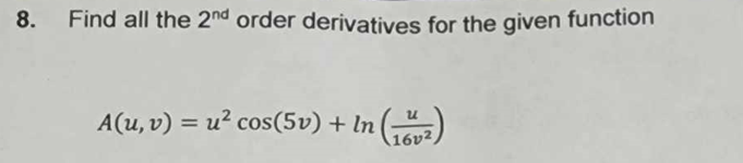 Solved 8. Find all the 2nd order derivatives for the given | Chegg.com