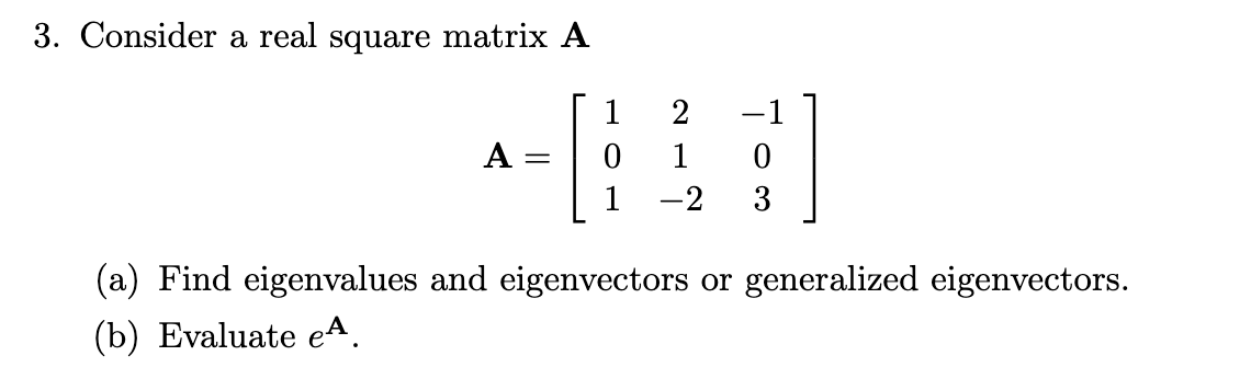 Solved 3. Consider a real square matrix A A=⎣⎡10121−2−103⎦⎤ | Chegg.com