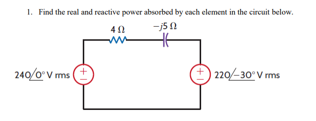 Solved 1. Find the real and reactive power absorbed by each | Chegg.com