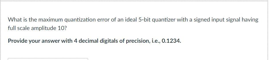 Solved What is the maximum quantization error of an ideal | Chegg.com