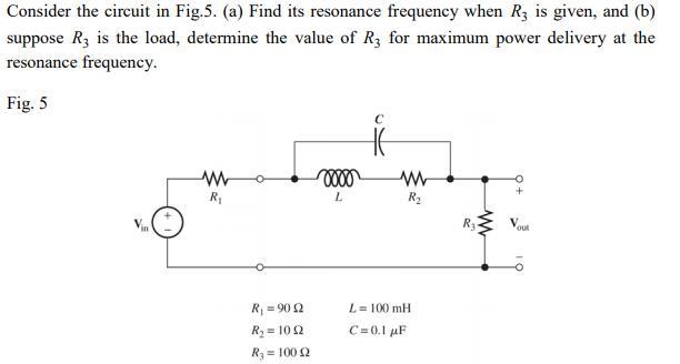 Solved Consider the circuit in Fig.5. (a) Find its resonance | Chegg.com