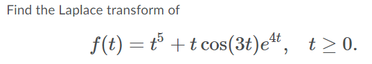 Solved Find the Laplace transform of f(t) = + +t cos(3t)e4t, | Chegg.com
