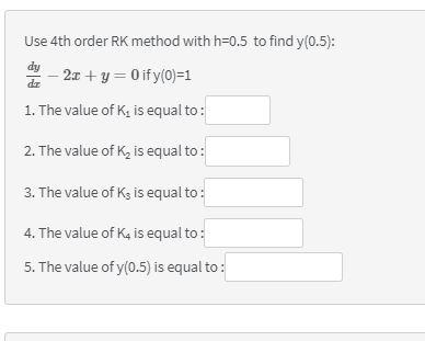 Solved Use 4th order RK method with h=0.5 to find y(0.5): dy | Chegg.com