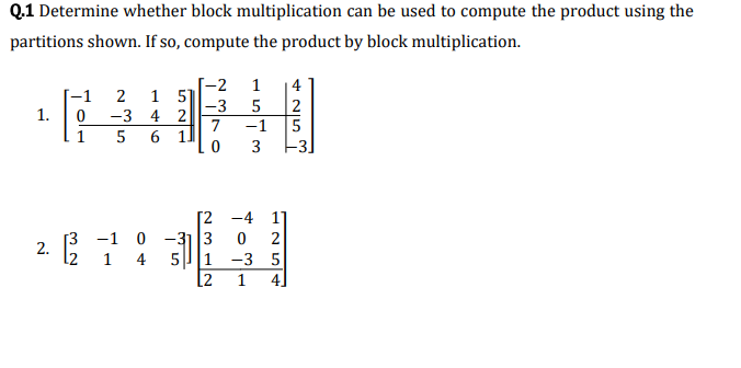 Solved Q.1 Determine whether block multiplication can be | Chegg.com