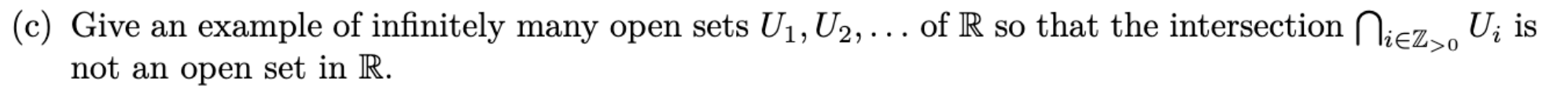 Solved (c) Give an example of infinitely many open sets | Chegg.com