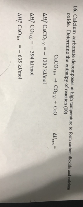 Solved 16. Calcium carbonate decomposes at high temperature | Chegg.com