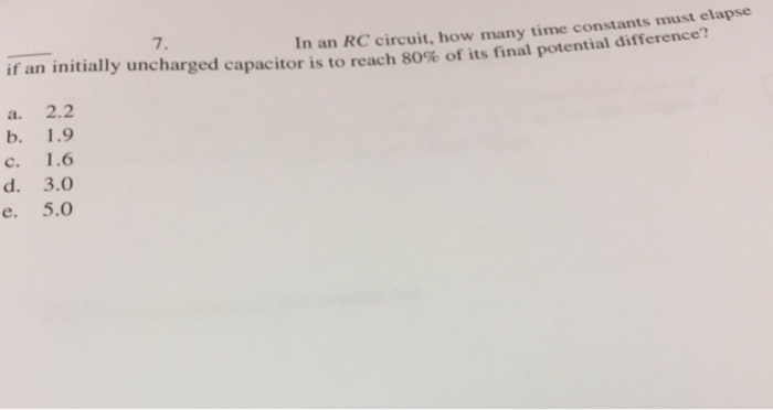 Solved In an RC circuit, how many time constants must elapse | Chegg.com