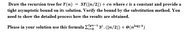 Solved Draw the recursion tree for T(n) = 3T ([n/2]) + cn | Chegg.com
