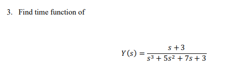 Solved 3. Find time function of Y(s)=s3+5s2+7s+3s+3 | Chegg.com