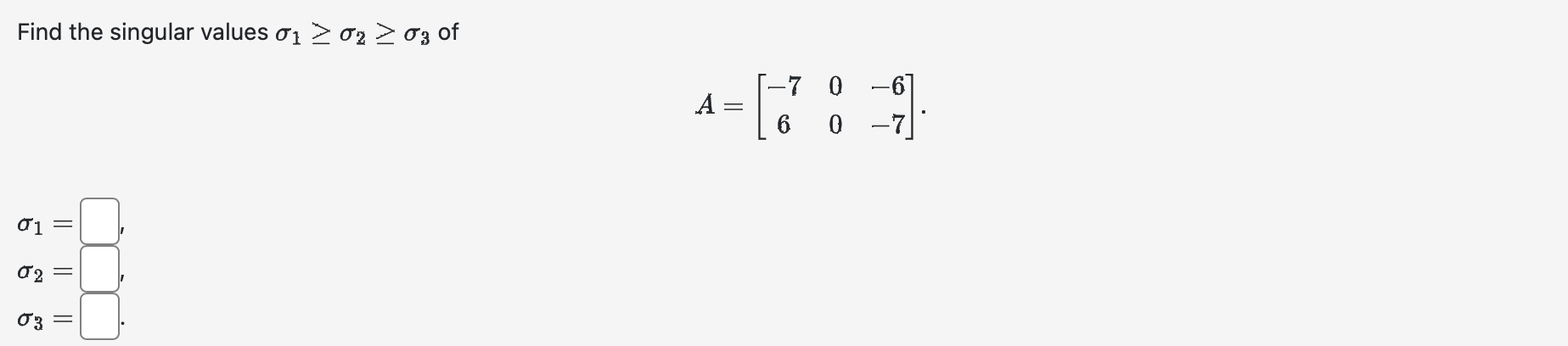 Solved Find the singular values σ1≥σ2≥σ3 | Chegg.com