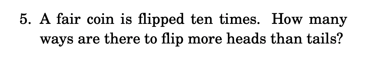 Solved 5. A fair coin is flipped ten times. How many ways | Chegg.com