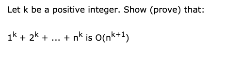 Solved Let k be a positive integer. Show (prove) that: 1k + | Chegg.com
