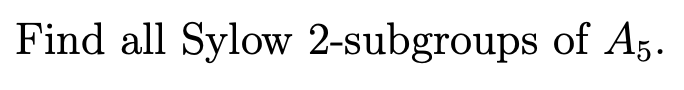 Solved Find All Sylow 2 Subgroups Of A5