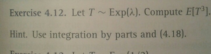 Solved Exercise 4.12. Let T Exp(X). Compute E[T3]. Hint. Use | Chegg.com