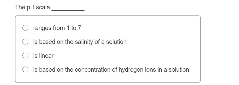 Solved The pH scale ranges from 1 to 7 O is based on the | Chegg.com