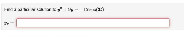 Solved Find a particular solution to y′′+9y=−12sec(3t). yp= | Chegg.com