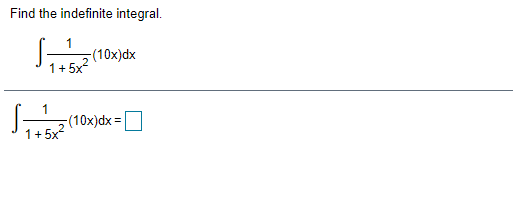 Solved Find the indefinite integral. -(10x)dx 1 +5x S1+52610 | Chegg.com
