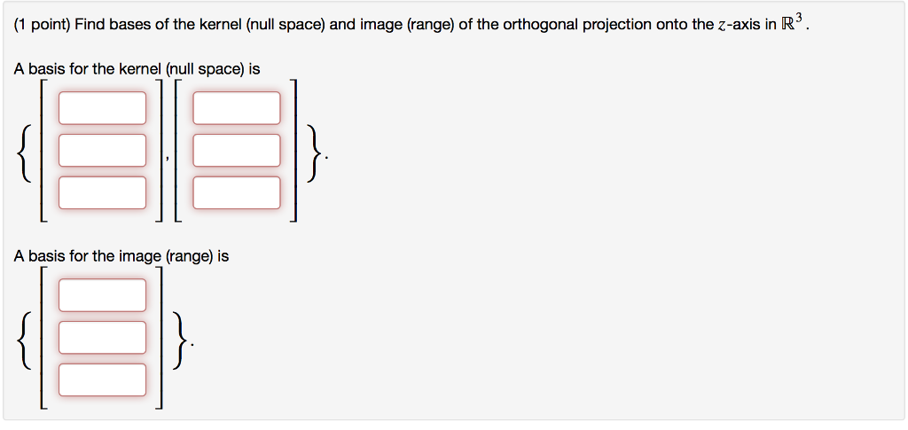 Solved (1 point) Find bases of the kernel (null space) and | Chegg.com