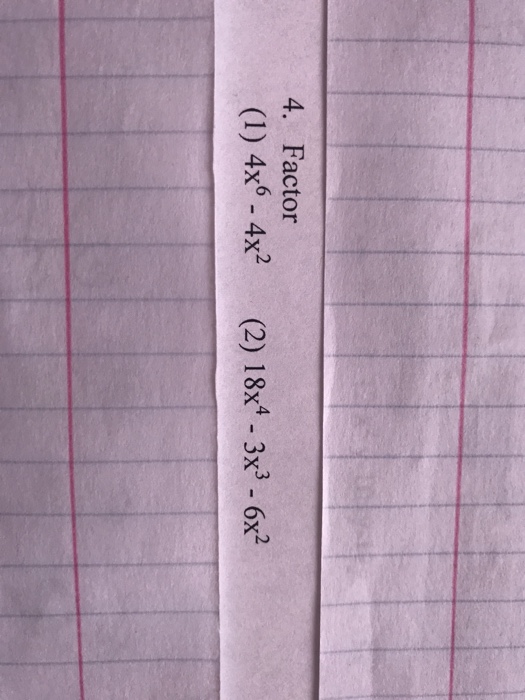 Solved Factor 4x6 - 4x^2 18x^4 - 3x^3 - 6x^2 | Chegg.com