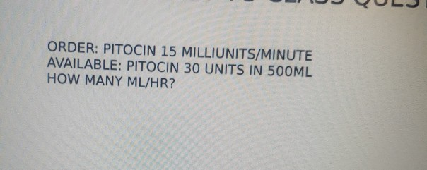 Solved ORDER: PITOCIN 15 MILLIUNITS/MINUTE AVAILABLE: | Chegg.com