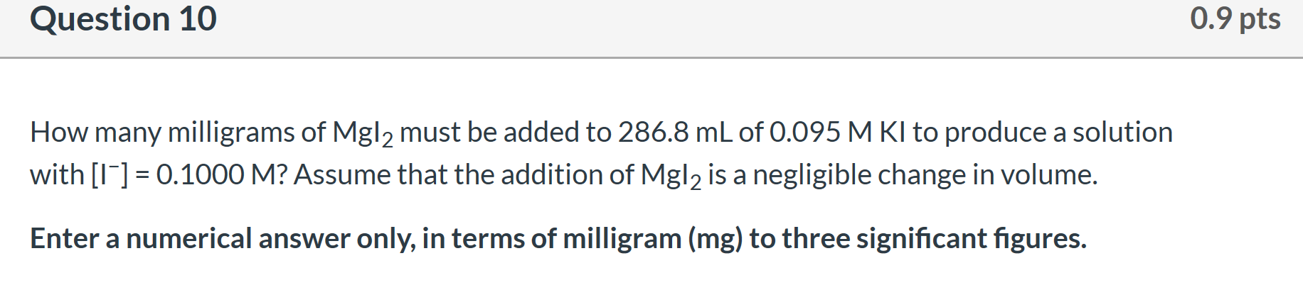 Solved Question 10 0.9 pts How many milligrams of Mgl2 must | Chegg.com