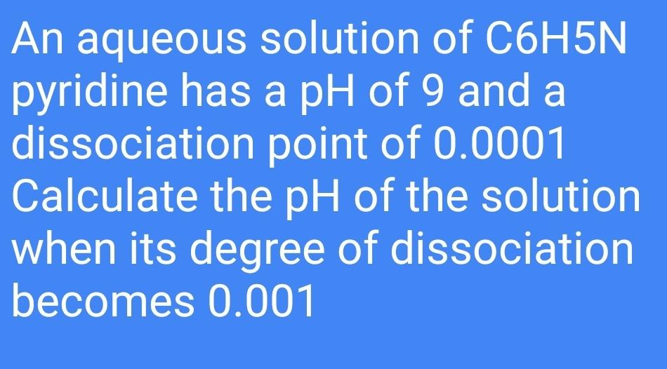 Solved An aqueous solution of C6H5N pyridine has a pH of 9 | Chegg.com