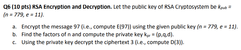 Solved Q6 (10 pts) RSA Encryption and Decryption. Let the | Chegg.com