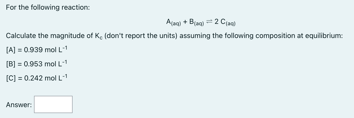 Solved For the following reaction: A(aq) +B(aq) ⇌2C(aq) | Chegg.com