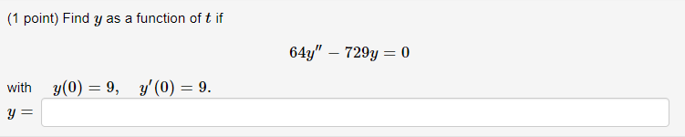 Solved (1 point) Find y as a function of t if 64y" – 729y = | Chegg.com