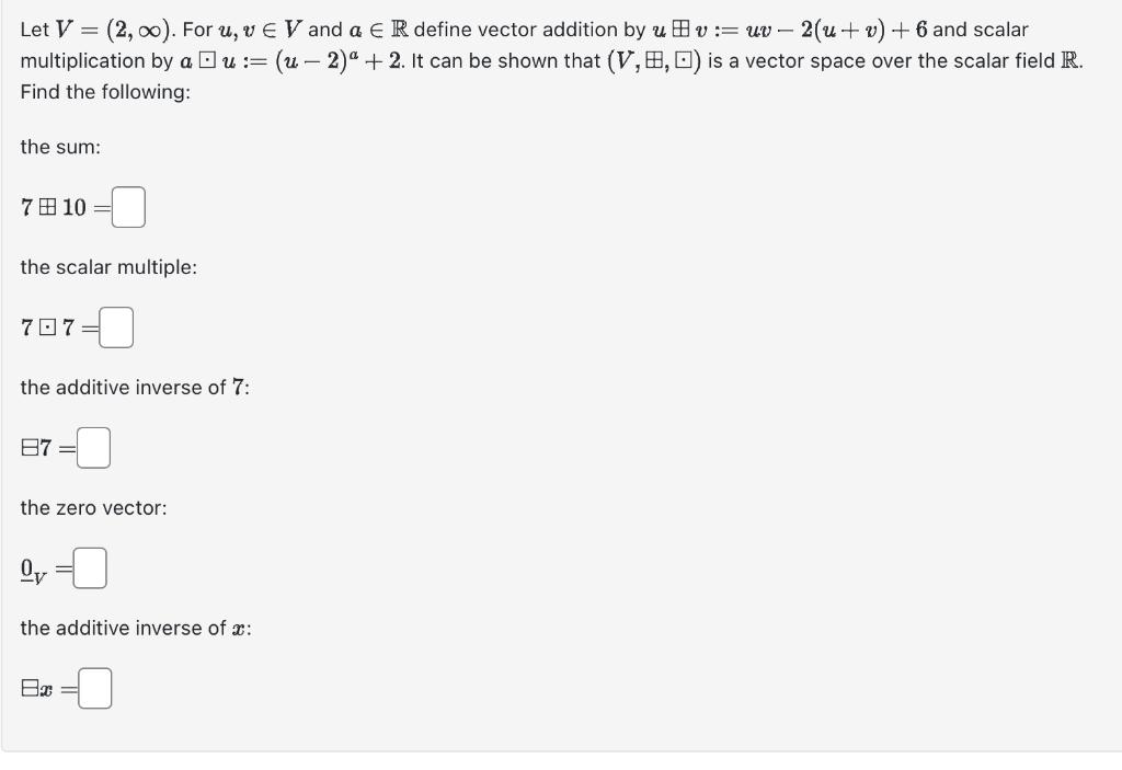 Solved Let V=(2,∞). For u,v∈V and a∈R define vector addition | Chegg.com