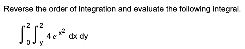 Solved Reverse the order of integration and evaluate the | Chegg.com