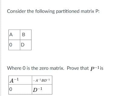 Solved Consider the following partitioned matrix P: A B o D | Chegg.com