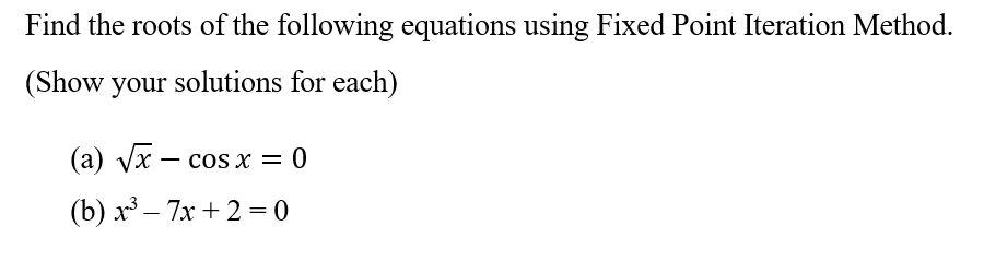Solved Find the roots of the following equations using Fixed | Chegg.com