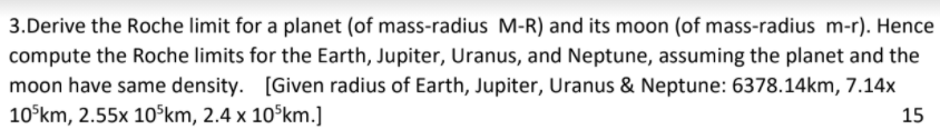Solved 3.Derive the Roche limit for a planet (of mass-radius | Chegg.com
