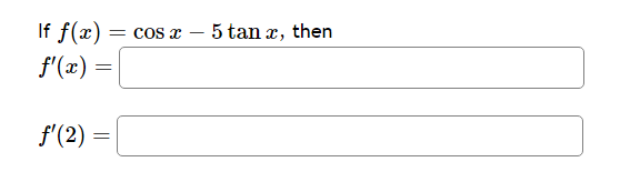 Solved If f(x)=cosx-5tanx, ﻿thenf'(x)=f'(2)= | Chegg.com