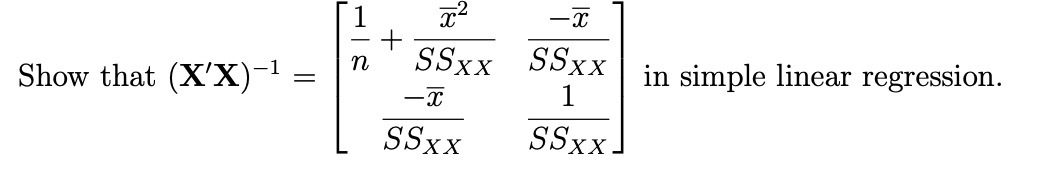 Solved [1 m2 In SSxx Show that (X'X)-1 = |n LSSxx T SSxx in | Chegg.com