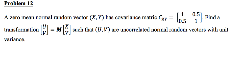 Solved Problem 12 A zero mean normal random vector (X,Y) has | Chegg.com